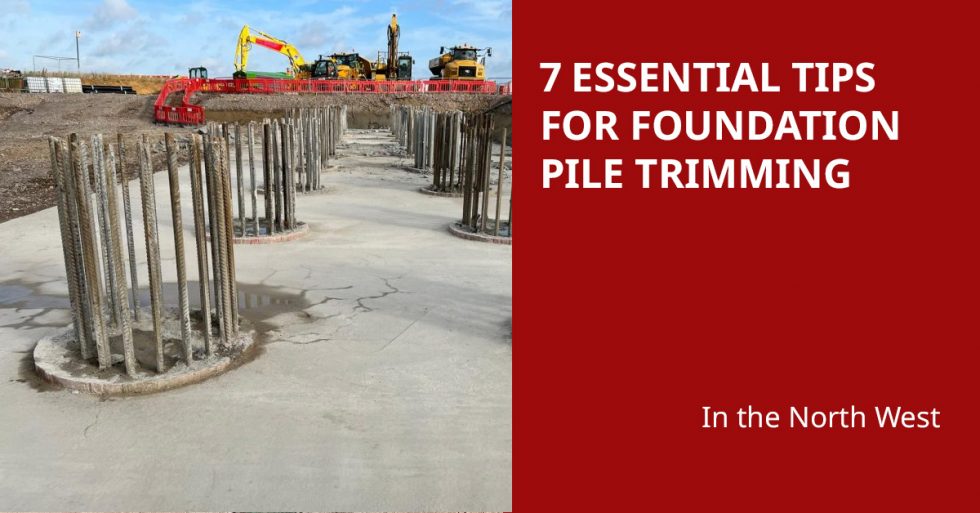 7 Essential Tips For Foundation Pile Trimming in the North West